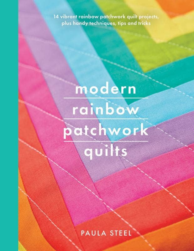 Modern Rainbow Patchwork Quilts: 14 Vibrant Quilt Projects
